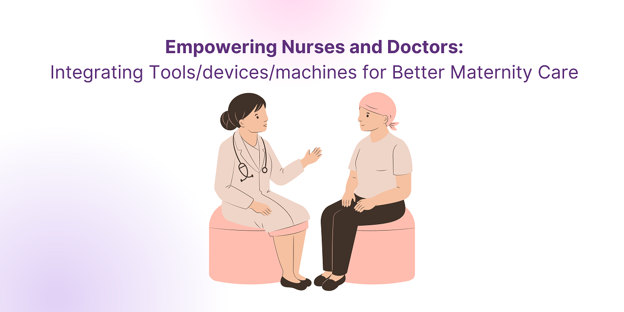Empowering Nurses & Doctors: Integration of Maternal Devices