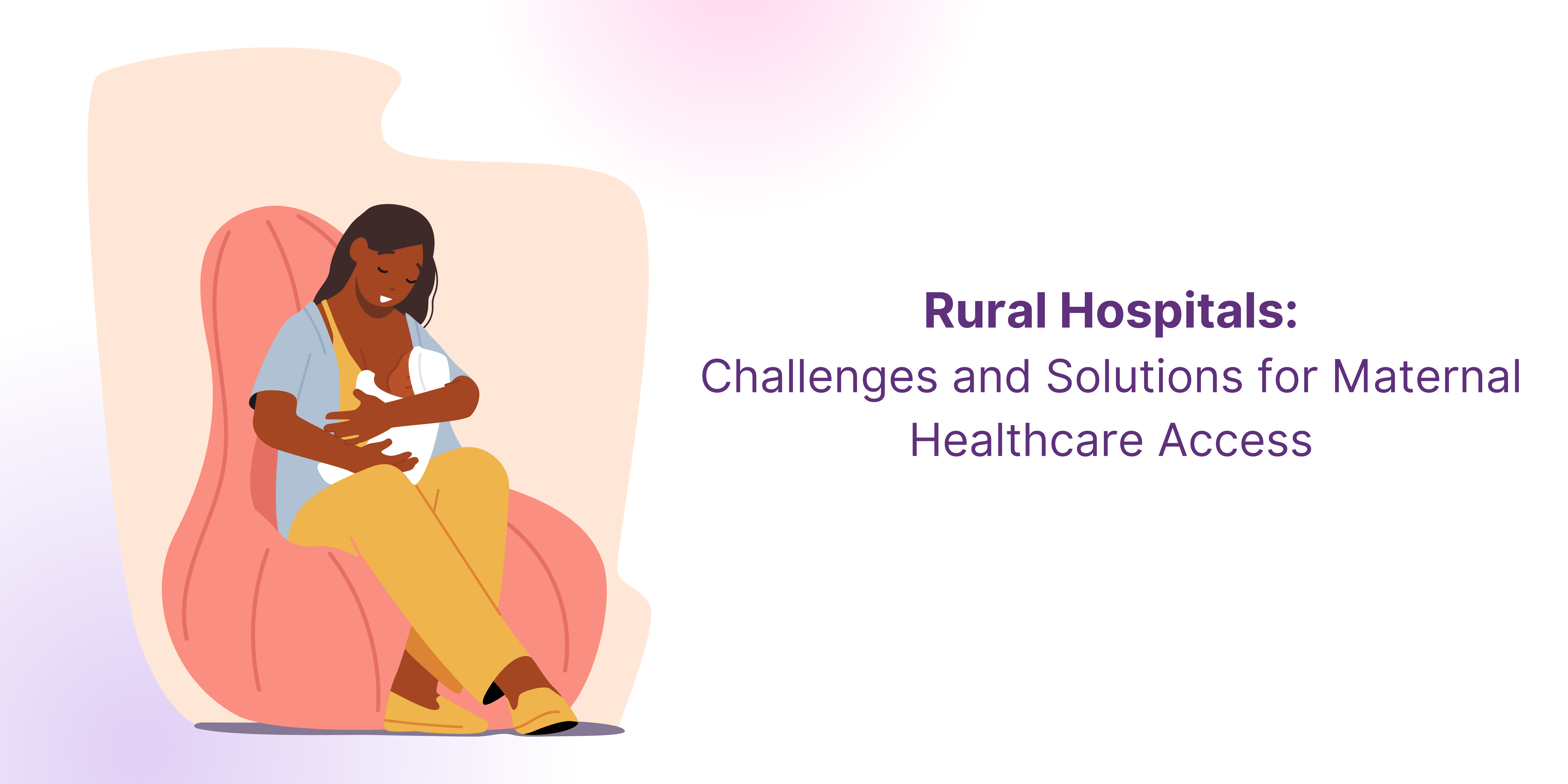 Rural Hospitals Challenges & Solutions for Maternal Healthcare